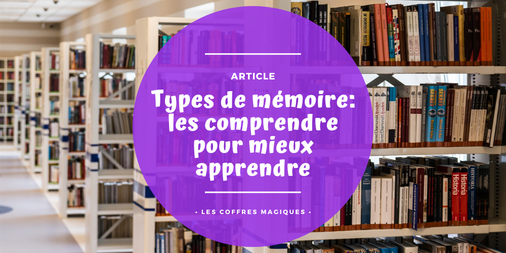 TYPES DE MÉMOIRE: LES COMPRENDRE POUR MIEUX APPRENDRE