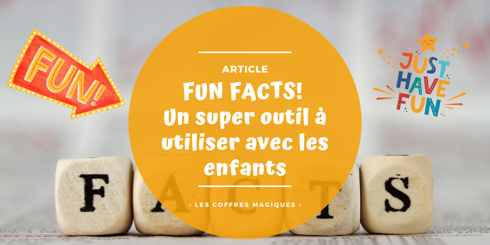 FUN FACTS - UN SUPER OUTIL À UTILISER AVEC LES ENFANTS!